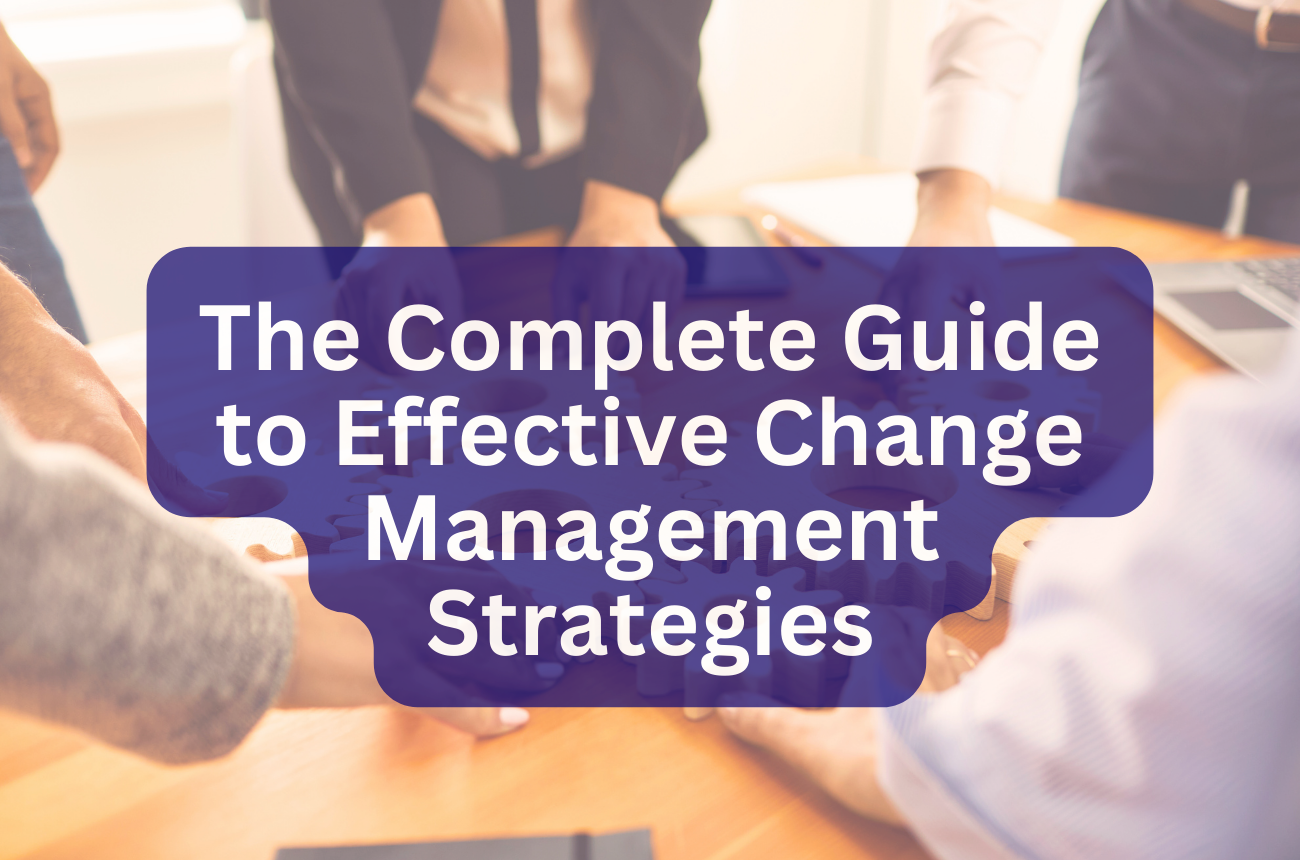 Effective Change Management Strategies | The Complete Guide